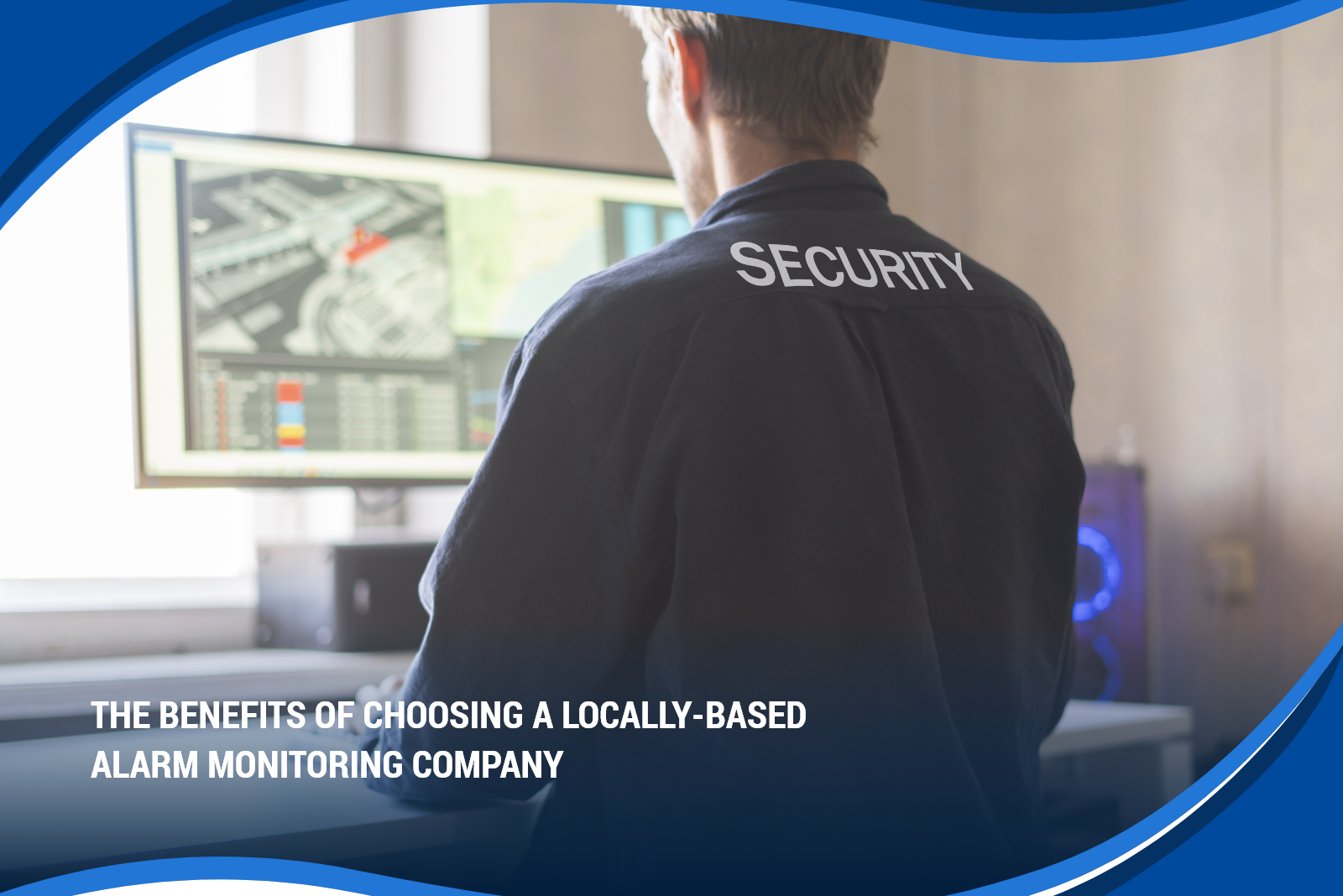 The benefits of choosing a locally-based alarm monitoring company ...